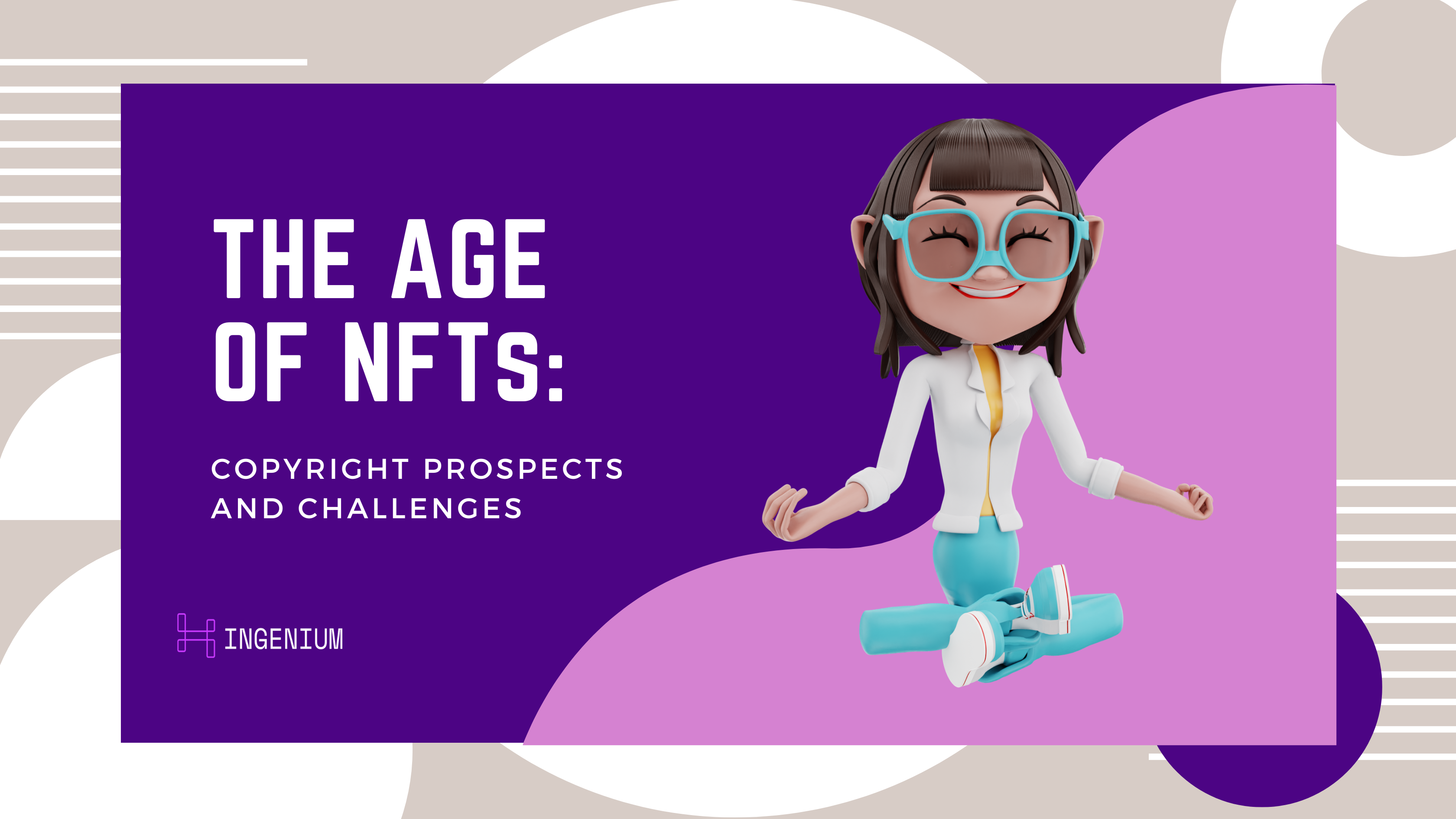 The Age of NFTs: Copyright Prospects and Challenges – Ingenium